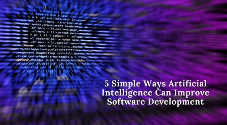 5 Simple Ways Artificial Intelligence Can Improve Software Development